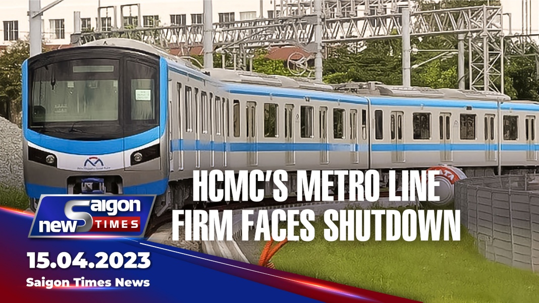 HCMC’s metro line firm faces shutdown - The Saigon Times