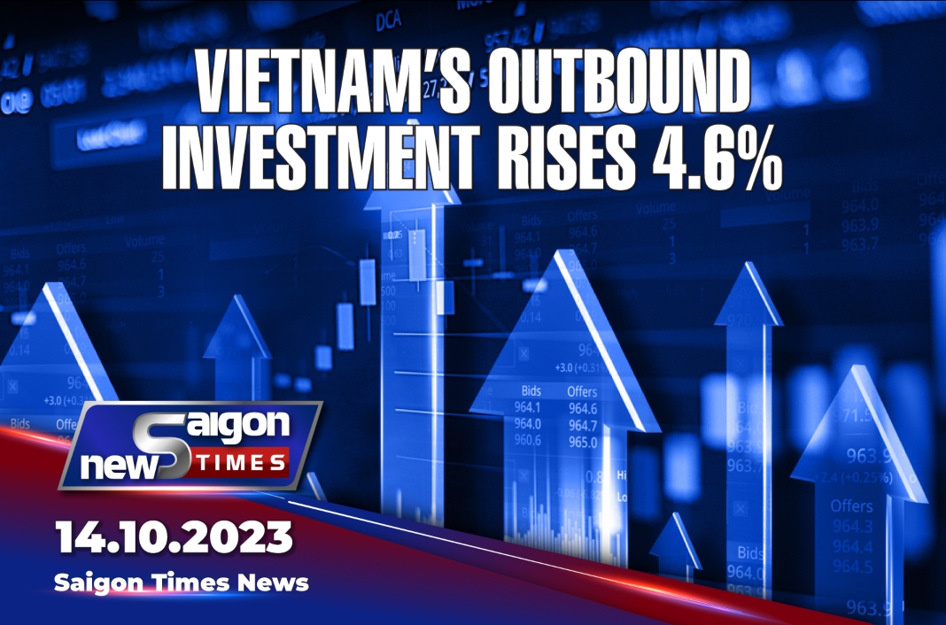 Vietnam’s outbound investment rises 4.6% - The Saigon Times