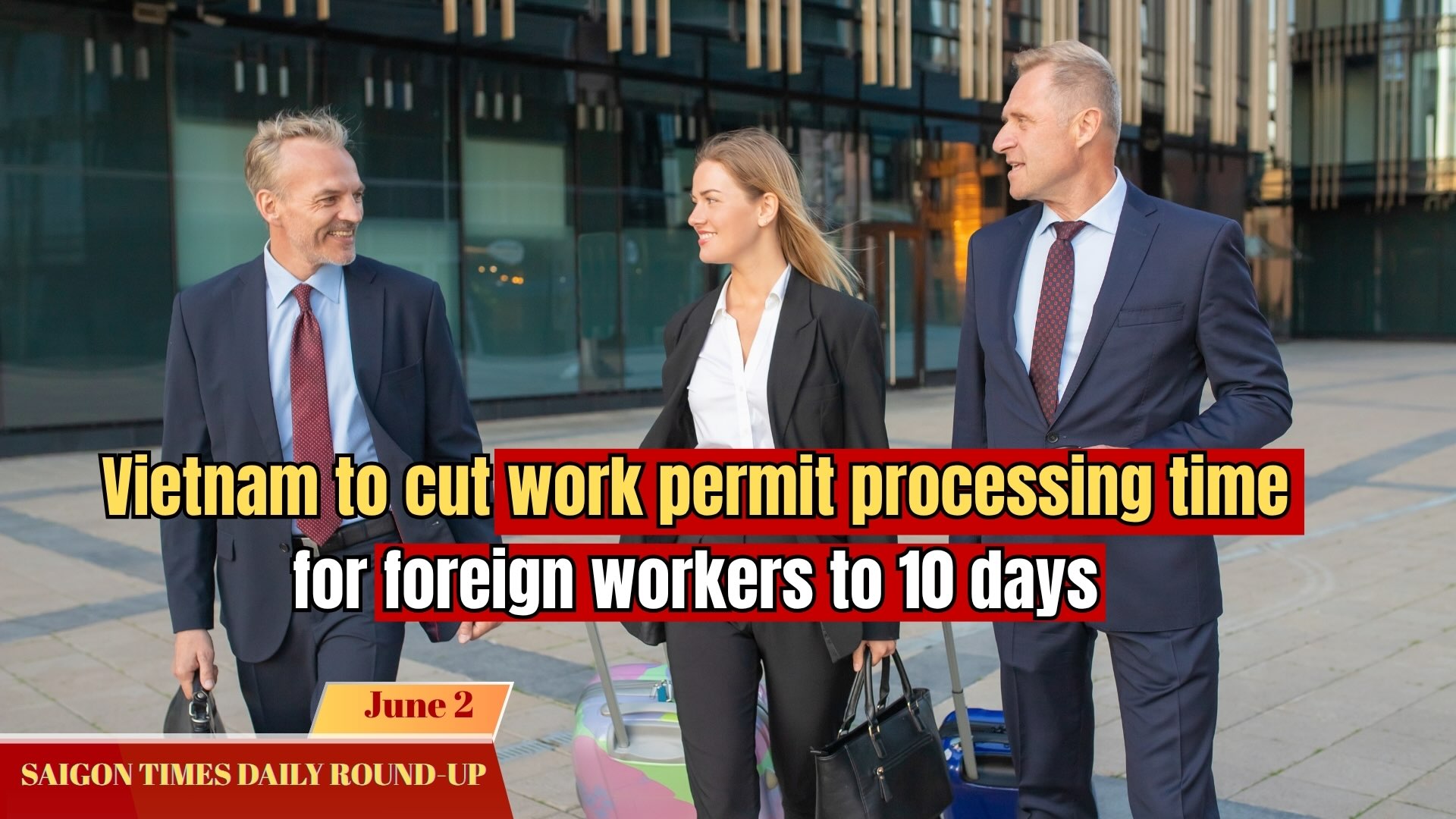 Daily Round-up: Vietnam to cut work permit processing time for foreign ...