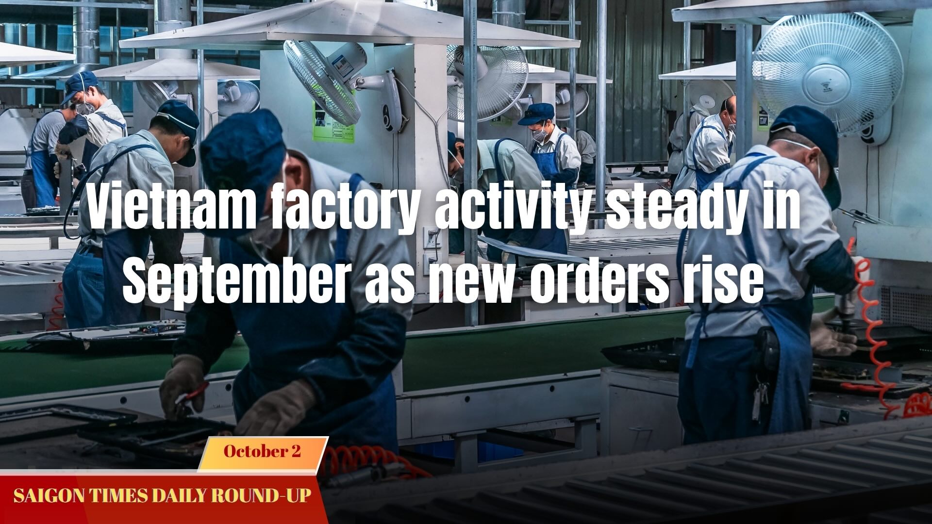 Daily Round-up: Vietnam factory activity steady in September as new ...